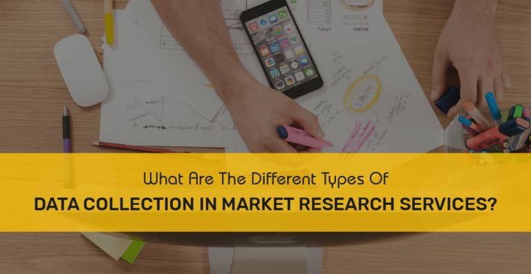 What Are Different Types Of Data Collection In Market Research Services?